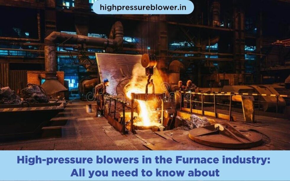 High-pressure blowers in the Furnace industry: All you need to know ...